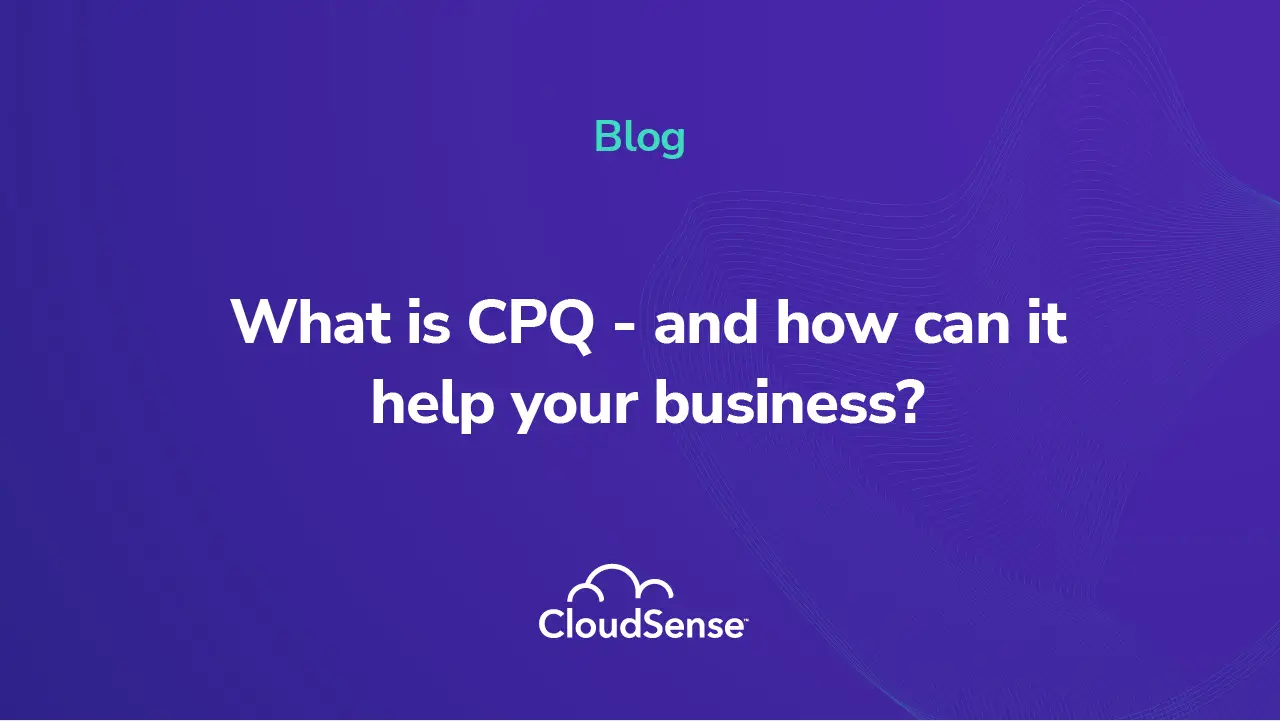 What is CPQ - and how can it help your business?